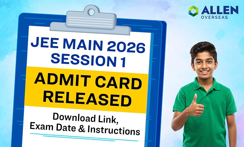 JEE Main 2026 Session 1 Admit Card Released | Download & Exam Dates ...